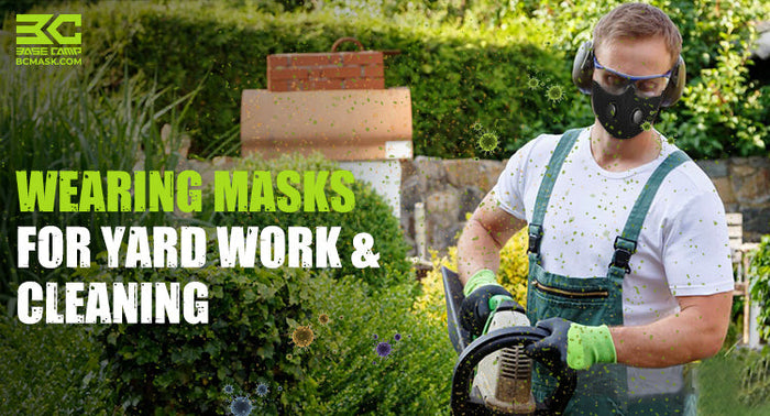 Wearing Masks During Yard Work and Public Area Cleaning – BASE CAMP® Mask